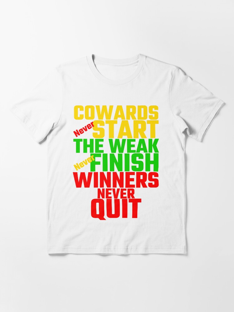 "Cowards Never Start, The Weak Never Finish, Winner" T-shirt for Sale ...