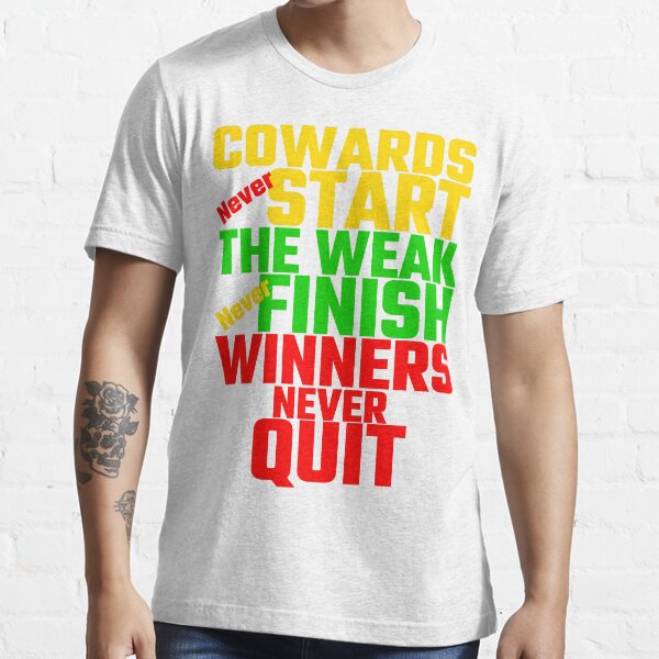 "Cowards Never Start, The Weak Never Finish, Winner" T-shirt for Sale ...