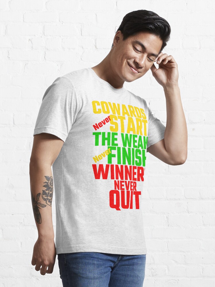 "Cowards Never Start, The Weak Never Finish, Winner" T-shirt for Sale ...