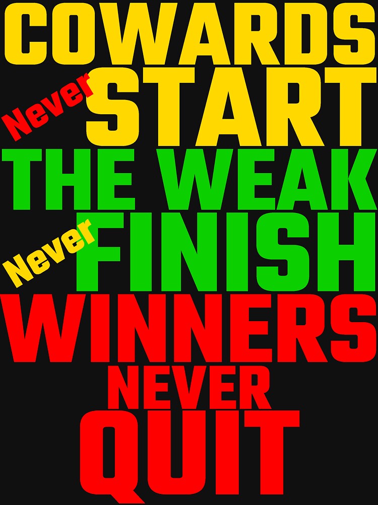 "Cowards Never Start, The Weak Never Finish, Winner" T-shirt for Sale ...