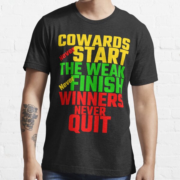 "Cowards Never Start, The Weak Never Finish, Winner" T-shirt for Sale ...