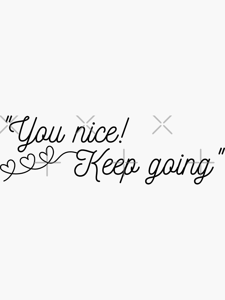 ""You nice, keep going" by jimin" Sticker by ArtClicks | Redbubble