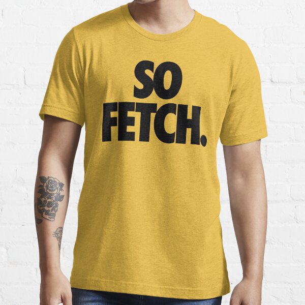 "SO FETCH." T-shirt for Sale by cpinteractive | Redbubble | so t-shirts ...