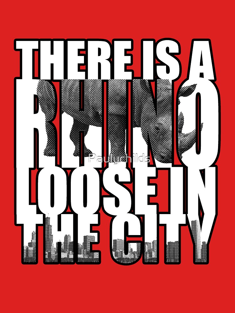 "There Is A RHINO Loose In The City!" Essential T-Shirt for Sale by Paulychilds | Redbubble