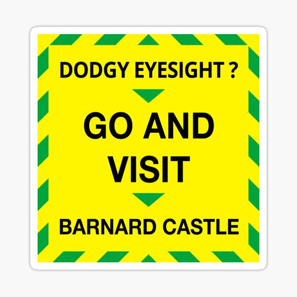 "Dodgy Eyesight? Go and Visit Barnard Castle - Stay Alert" Sticker by ...