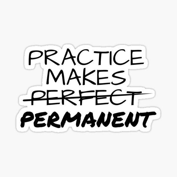 "Practice makes Perfect ...Practice makes Permanent" Sticker for Sale by Kdiver25 | Redbubble