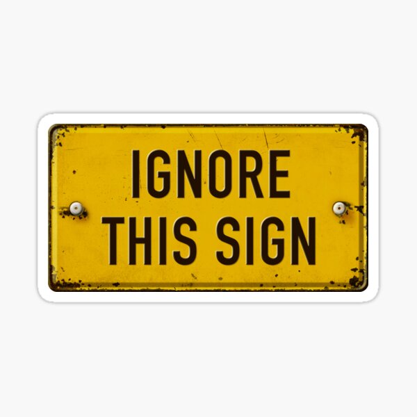 "IGNORE THIS SIGN" Sticker for Sale by passerorosso | Redbubble