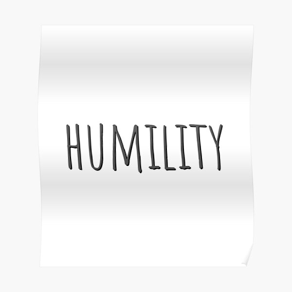 Humility Posters | Redbubble
