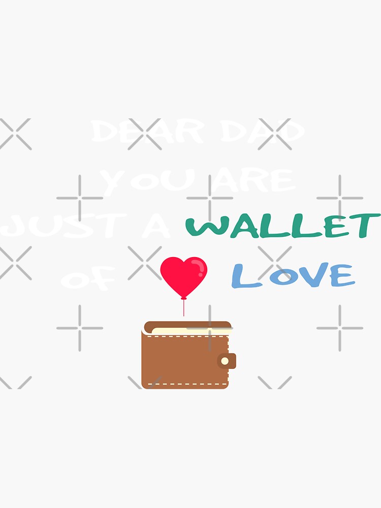 "Dear Dad You Are Just a Wallet Of Love: I Love My Father,Gift,husband ...