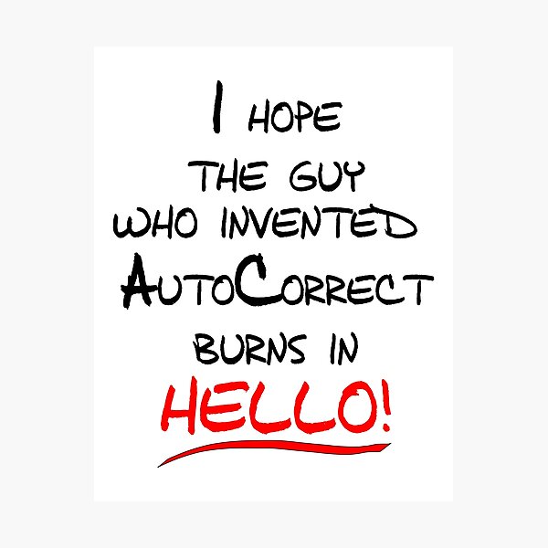 "I Hope The Guy Who Invented AutoCorrect Burns In Hello! Funny Quote ...