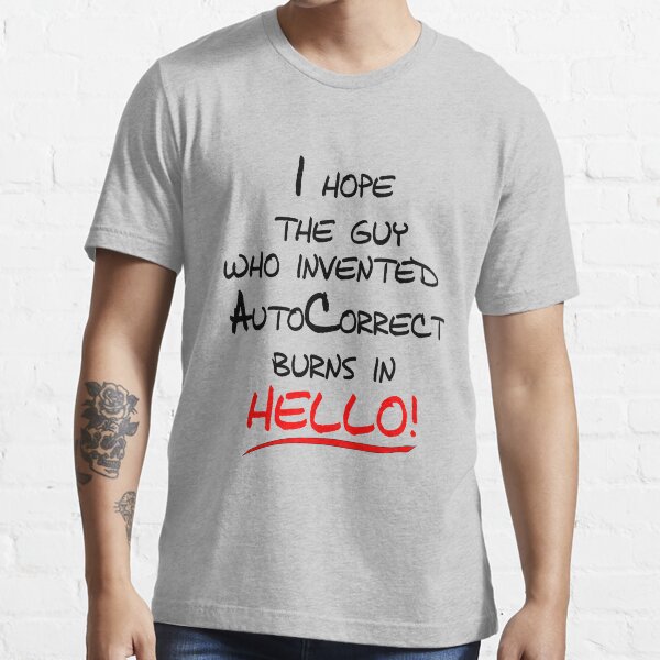 "I Hope The Guy Who Invented AutoCorrect Burns In Hello! Funny Quote ...