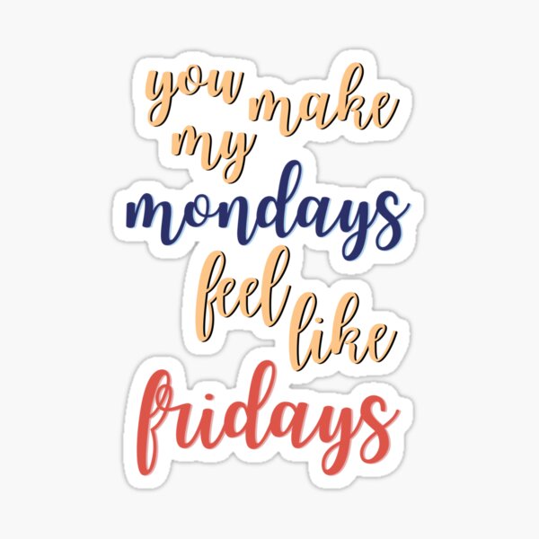"Mondays Feel Like Fridays" Sticker for Sale by teresafahy | Redbubble