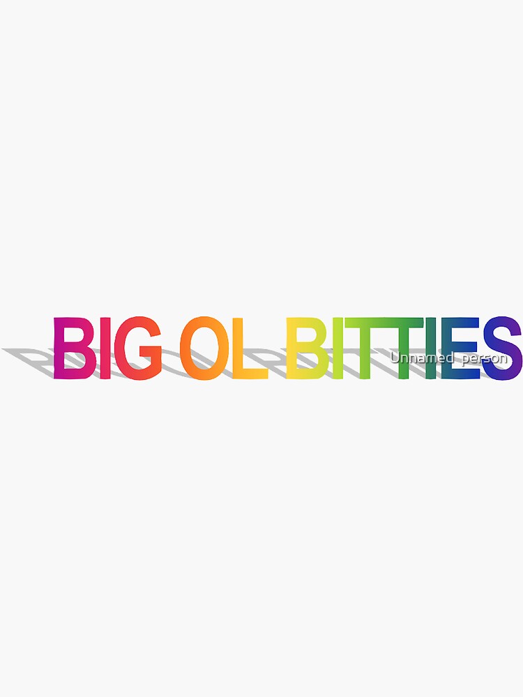 "big ol bitties" Sticker for Sale by Gabby-Obsessed | Redbubble