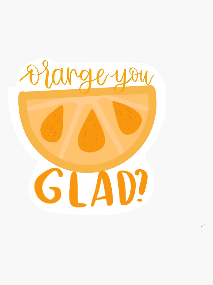 "Orange you glad" Sticker by Emma1227 | Redbubble