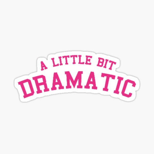 A Little Bit Dramatic Stickers | Redbubble