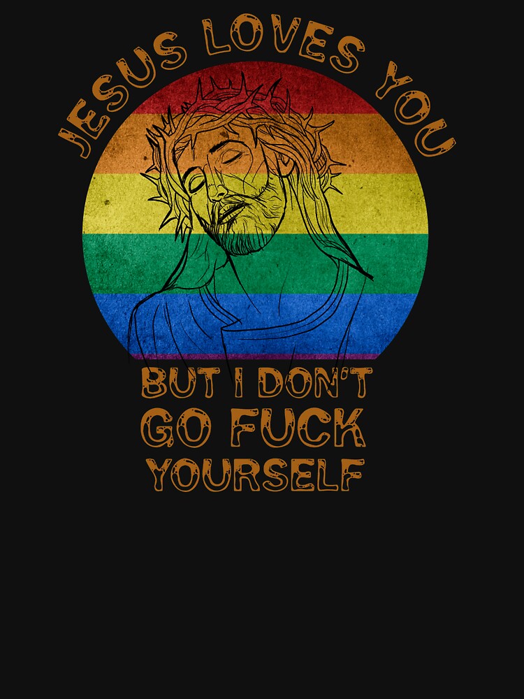 Jesus Love You But I Dont Go Fuck Yourself T Shirt For Sale By