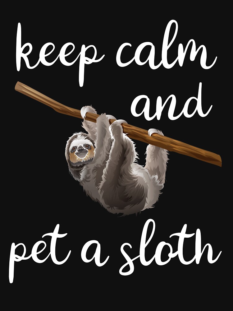 "Keep Calm And Pet A Sloth Adorable Sleepy Sloth Drawing" T-shirt for ...