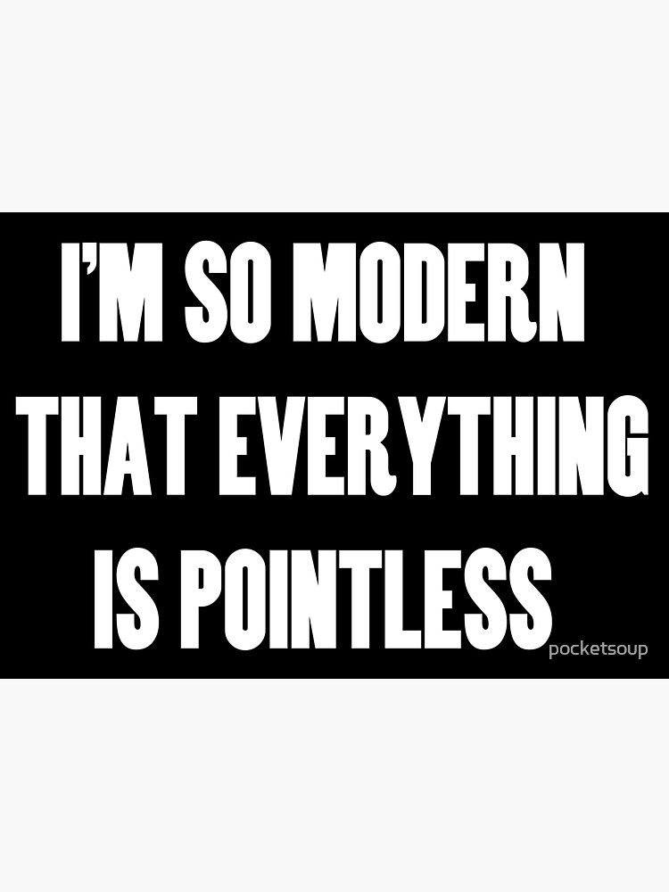 "I'm So Modern That Everything Is Pointless" Sticker for Sale by ...