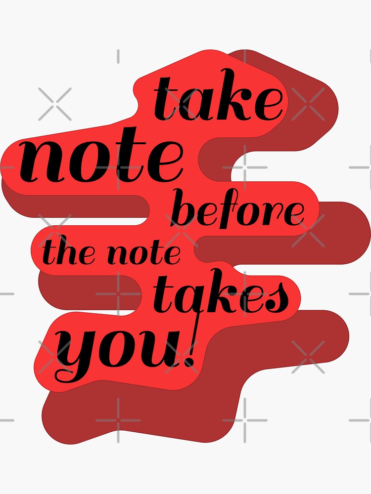 "Take Note Before the Note Takes You" Sticker for Sale by DaveyCopeland ...