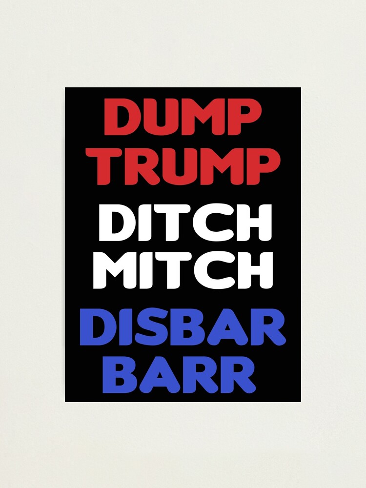 "Dump Trump Graben Mitch Disbar Barr" Fotodruck von BeYourOwnHero ...