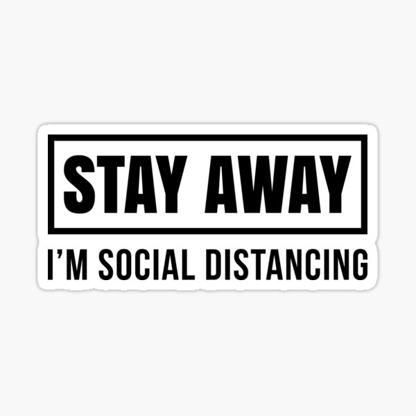 "Stay Away I'm Social Distancing" Sticker by CreativeFit | Redbubble