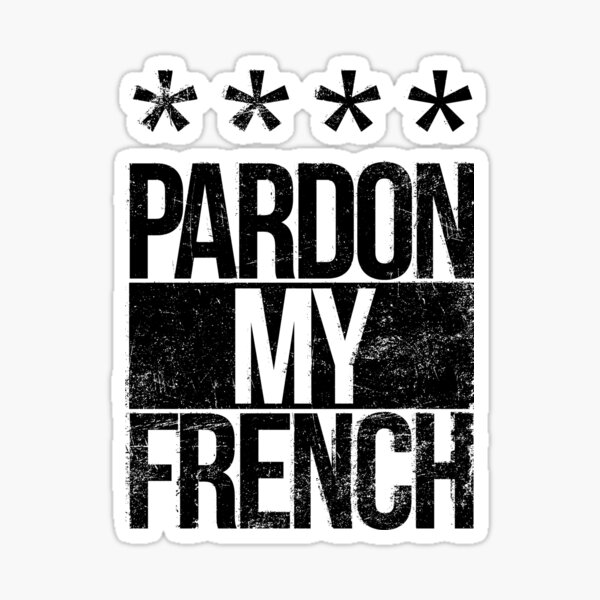 "Pardon My French" Sticker for Sale by burbuja | Redbubble