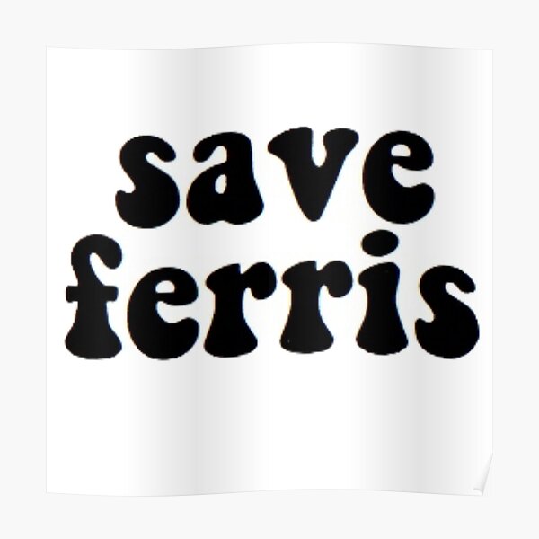 "save ferris" Poster for Sale by CLEABEA | Redbubble