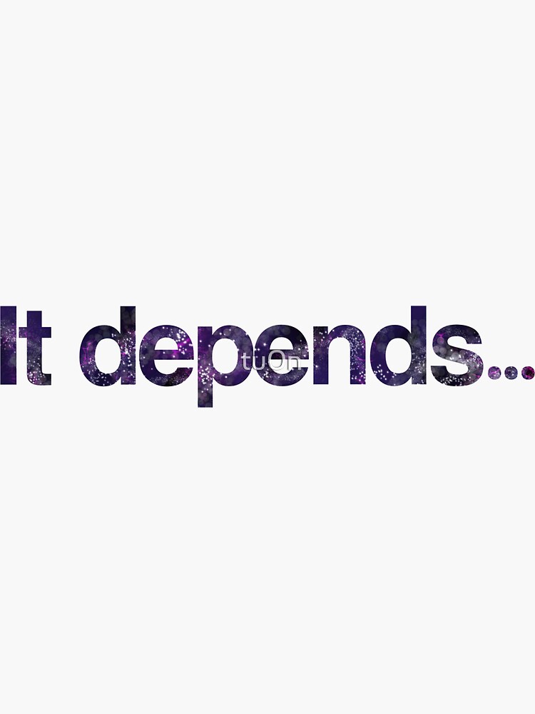 "It Depends..." Sticker for Sale by tu0n | Redbubble