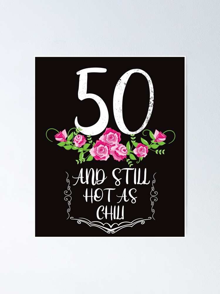 "50th birthday women | Hot as chilli" Poster by Ibu83 | Redbubble