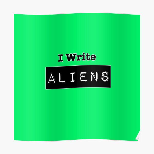 "I Write Aliens" Poster for Sale by Knyghtshade | Redbubble