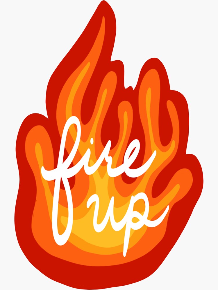 "Fire Up" Sticker for Sale by haleygodbold | Redbubble