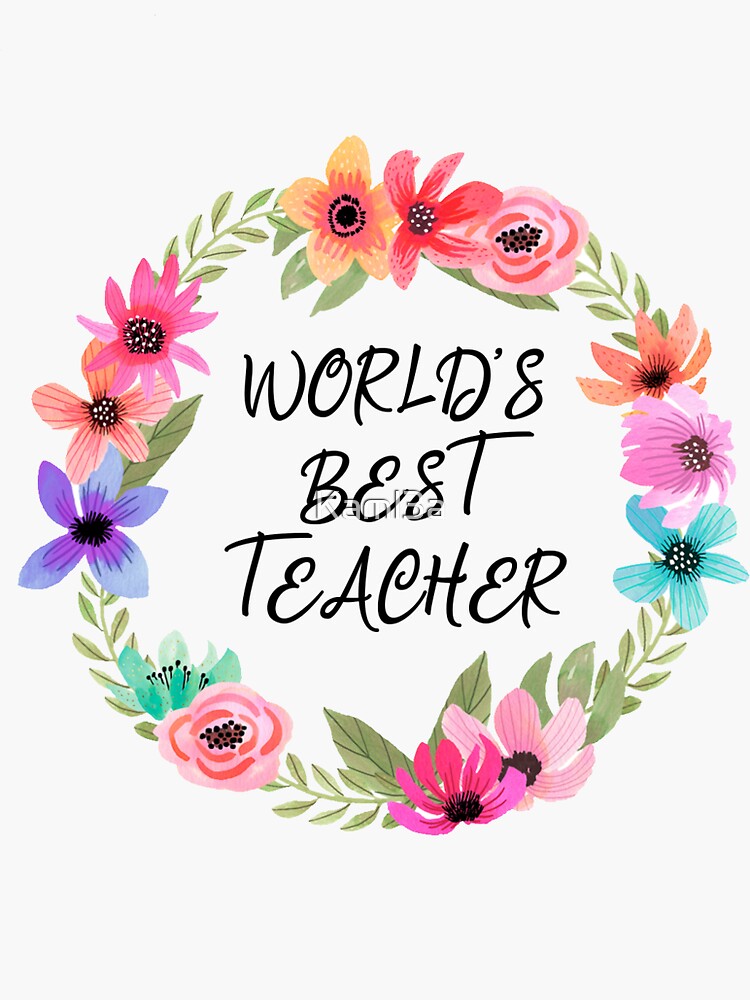 "Worlds Best Teacher - flowers" Sticker for Sale by Kaml3a | Redbubble