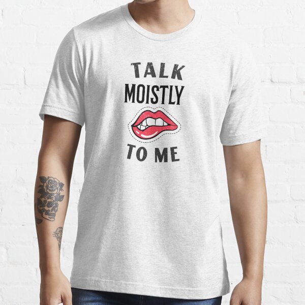 "Speaking Moistly, Talk Moistly To Me Justin Trudeau Funny" T-shirt by ...