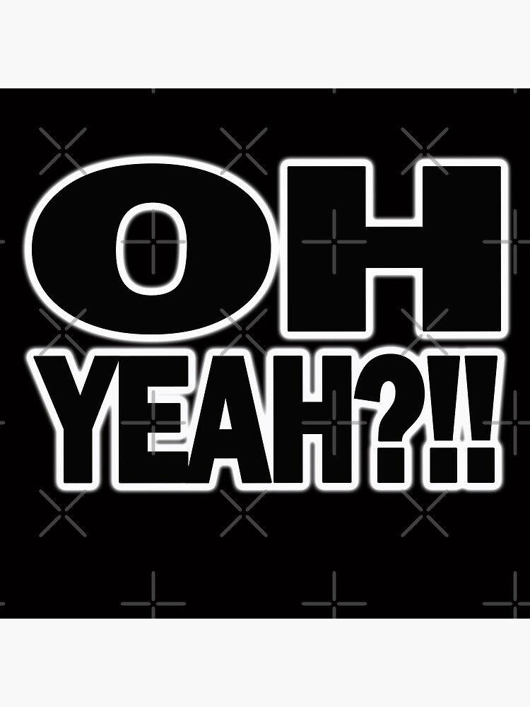 "OH YEAH?!! Logo with white outline" Poster for Sale by Awgie-Dawg | Redbubble