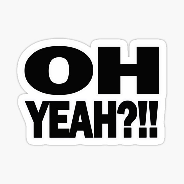 "OH YEAH?!! Logo with white outline" Sticker for Sale by Awgie-Dawg ...