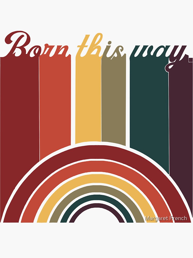 "Born This Way" Sticker for Sale by Pegasaurus-Rex | Redbubble