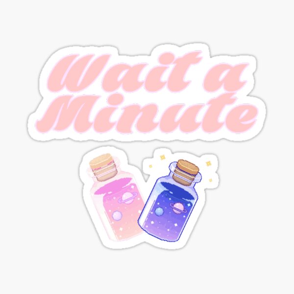 ""Wait a Minute."" Sticker for Sale by theweird-estz | Redbubble