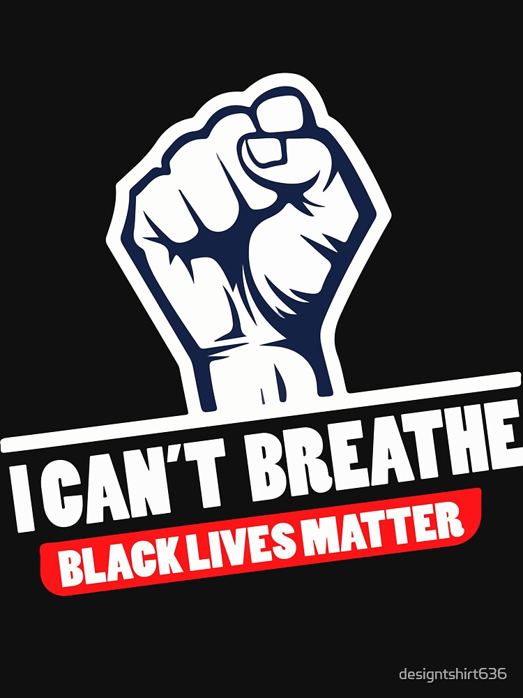 "I Can't Breathe Black Lives Matter" T-shirt for Sale by ...