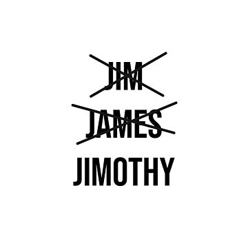 "Jim, James, Jimothy" Sticker for Sale by anexperiment | Redbubble