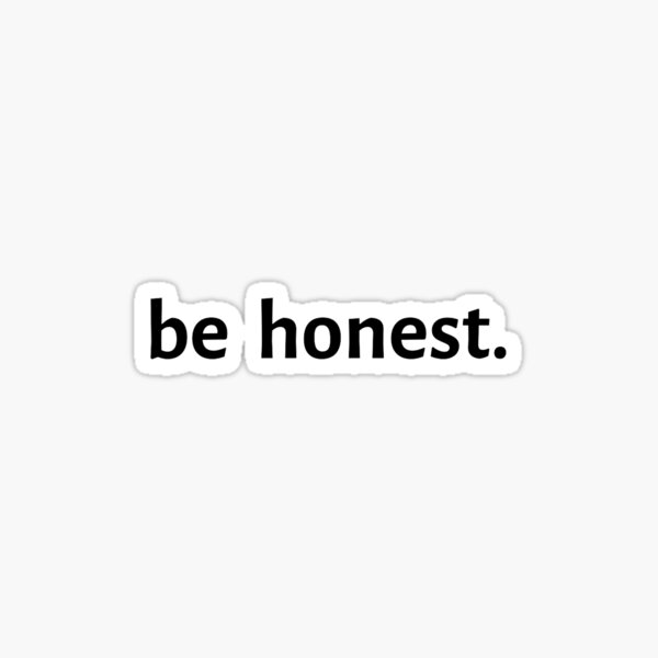 "Be Honest." Sticker for Sale by sunil112-skv | Redbubble