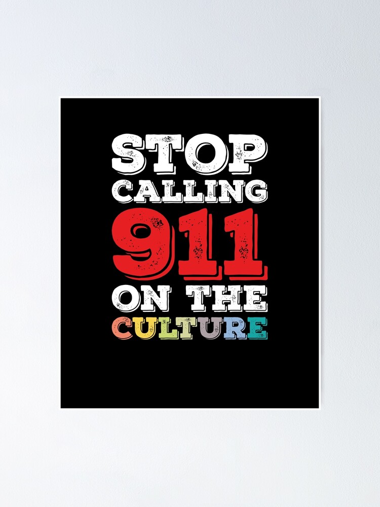 "Stop Calling 911 on the Culture" Poster for Sale by graphicmeyou ...