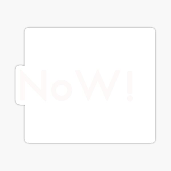 "now" Sticker by ARPro | Redbubble