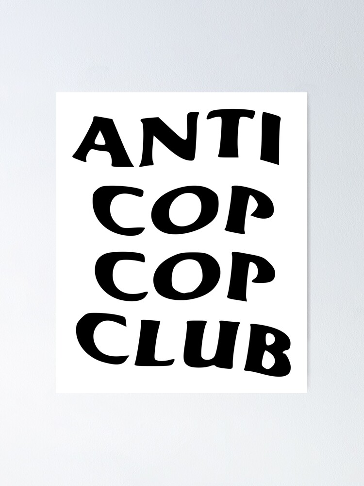 "Anti cop cop club" Poster by Rawpixel | Redbubble