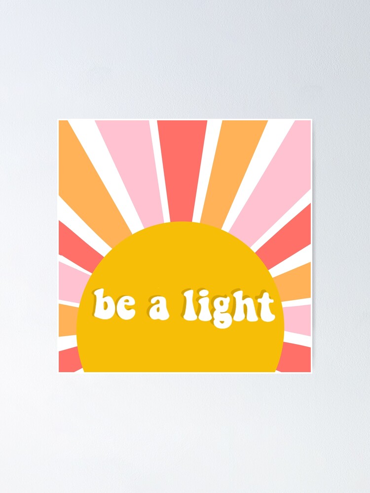 "Be A Light" Poster for Sale by elliebass | Redbubble