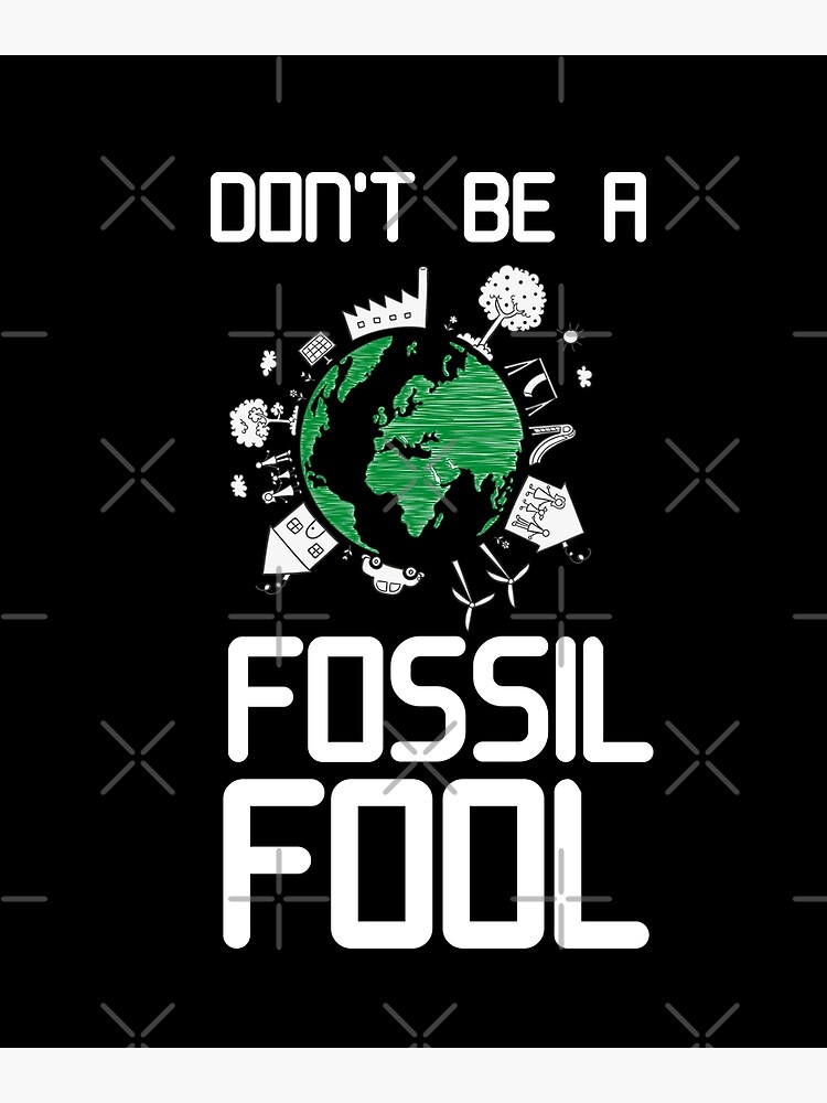 "DON'T BE A FOSSIL FOOL Great Gift Idea Nature lovers Climate Change ...