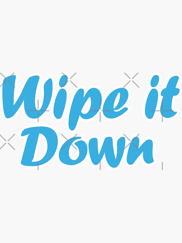 "Wipe it Down - Tik Tok" Sticker by colcheromx | Redbubble