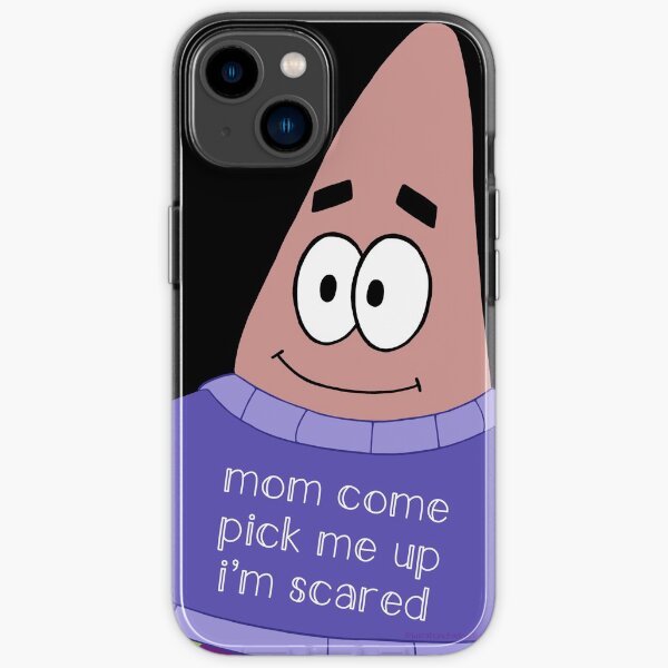 Mom Come Pick Me Up I’m Scared” - Patrick Star" iPhone Case for Sale by ...