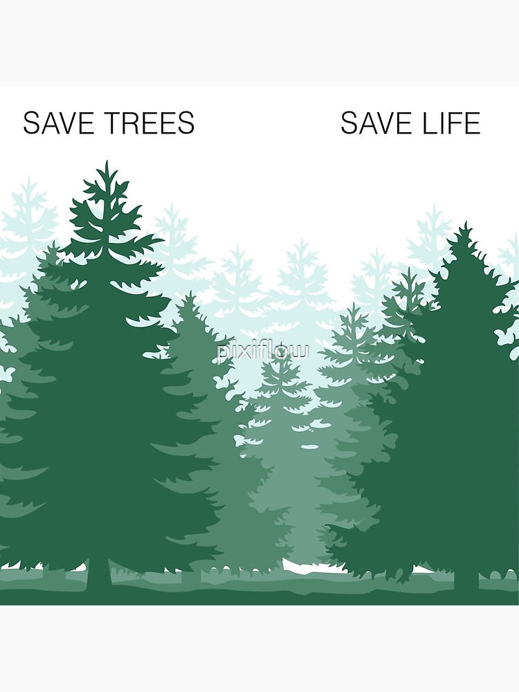 "Save Trees, Save Life" Poster by pixiflow | Redbubble