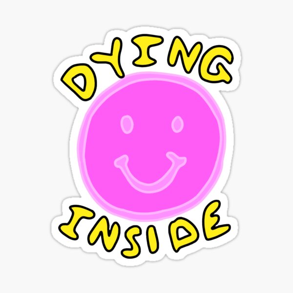 Dying Inside Stickers | Redbubble