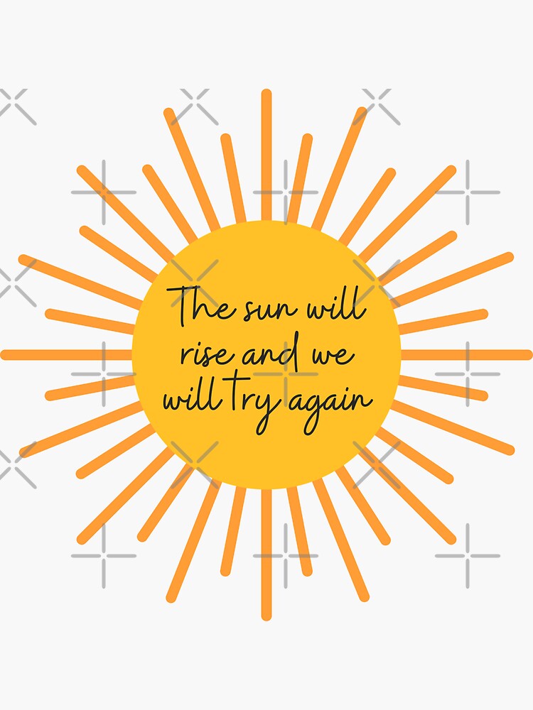 "The sun will rise and we will try again - Quote" Sticker for Sale by ...